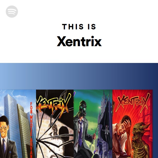 This Is Xentrix - playlist by Spotify | Spotify