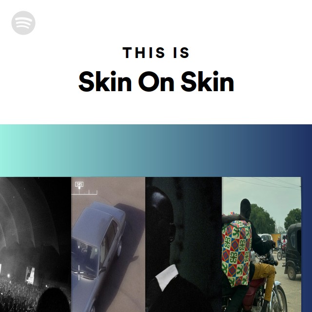 This Is Skin On Skin - playlist by Spotify | Spotify