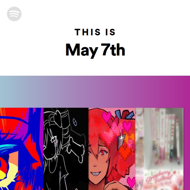 This Is May 7th | Spotify Playlist
