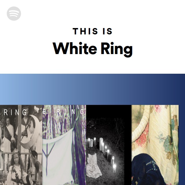 This Is White Ring - playlist by Spotify | Spotify