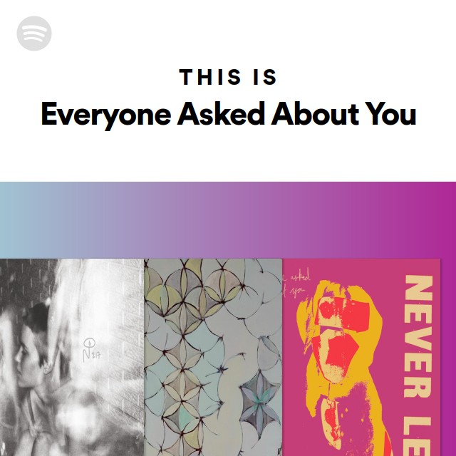 This Is Everyone Asked About You - playlist by Spotify | Spotify