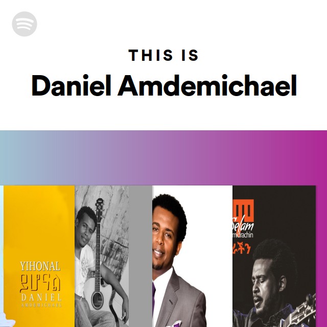This Is Daniel Amdemichael - playlist by Spotify | Spotify