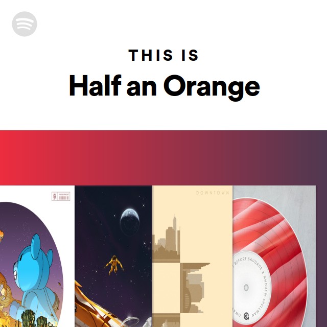 This Is Half an Orange - playlist by Spotify | Spotify