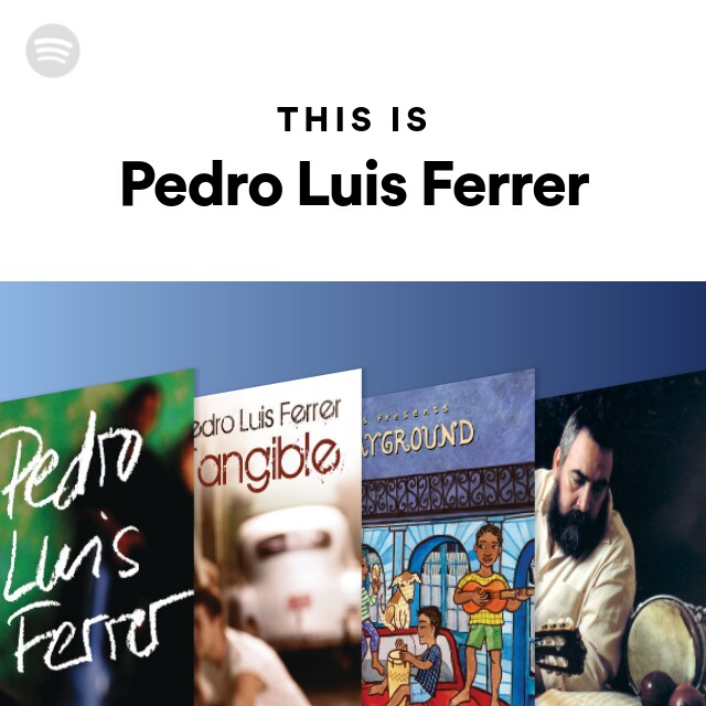 This Is Pedro Luis Ferrer - playlist by Spotify | Spotify