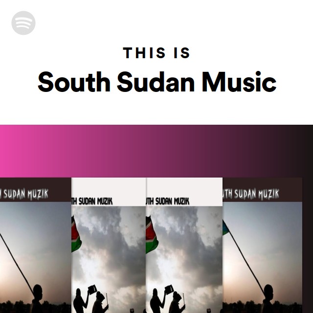 This Is South Sudan Music - playlist by Spotify | Spotify