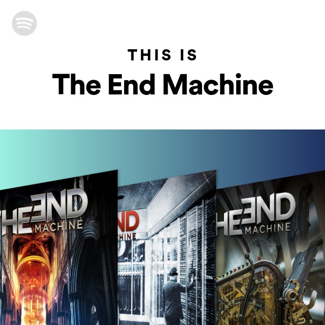 This Is The End Machine - playlist by Spotify | Spotify