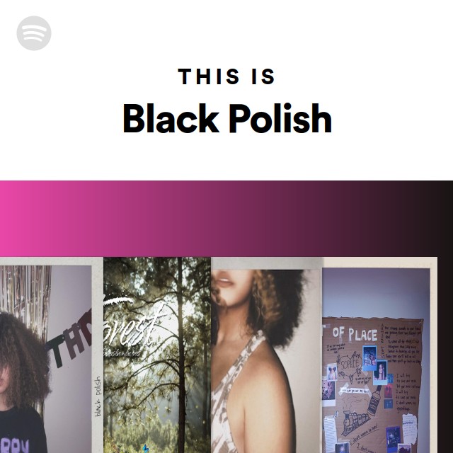 This Is Black Polish - playlist by Spotify | Spotify