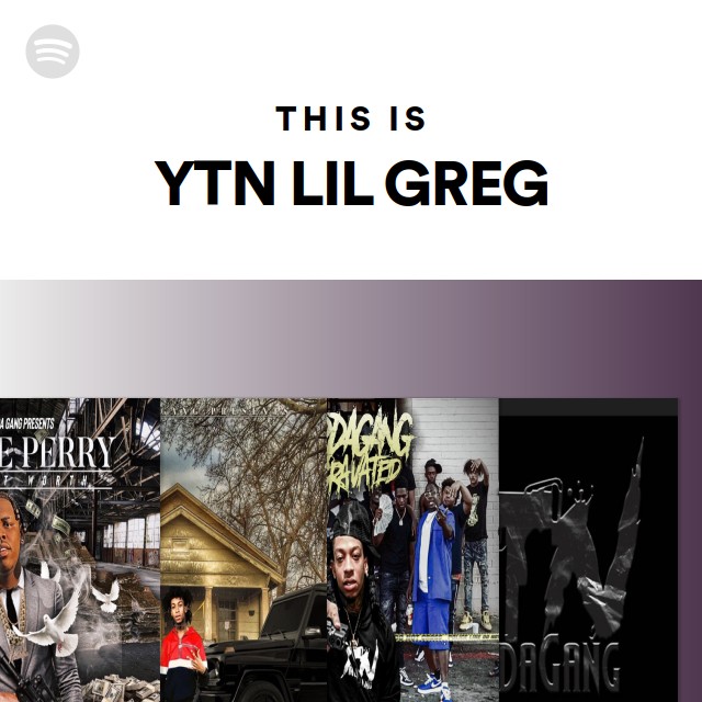 This Is YTN LIL GREG | Spotify Playlist