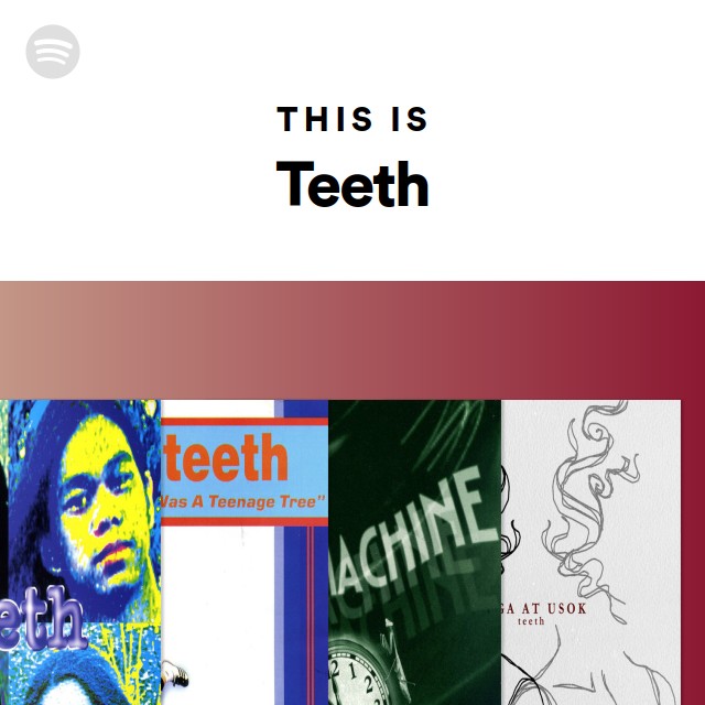 This Is Teeth - playlist by Spotify | Spotify