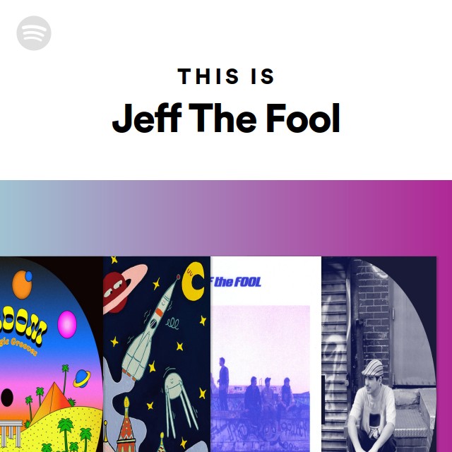 This Is Jeff The Fool - playlist by Spotify | Spotify