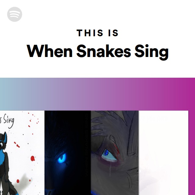 This Is When Snakes Sing - playlist by Spotify | Spotify