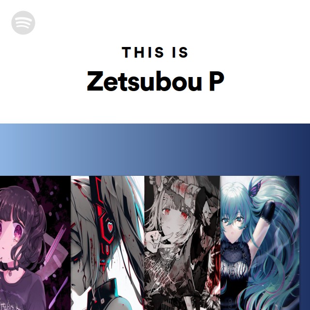 This Is Zetsubou P | Spotify Playlist