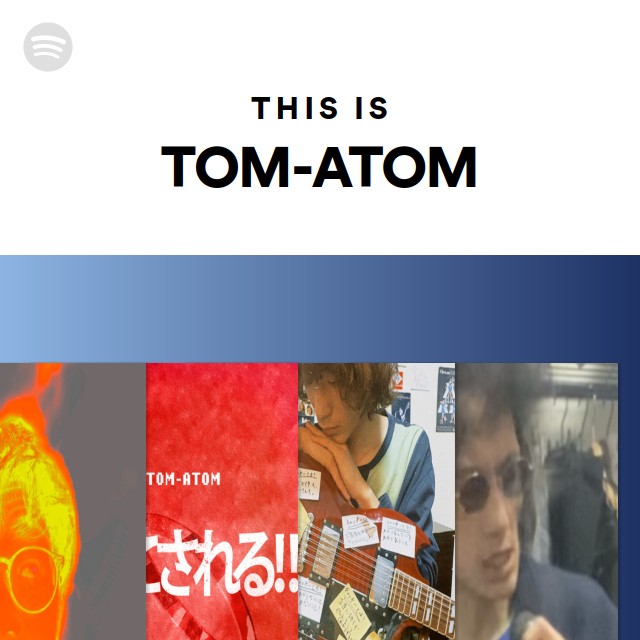 This Is TOM-ATOM | Spotify Playlist