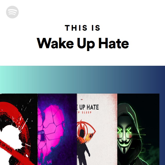 This Is Wake Up Hate - playlist by Spotify | Spotify