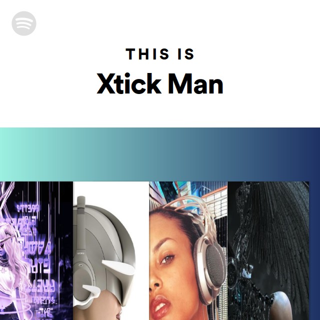 This Is Xtick Man - playlist by Spotify | Spotify