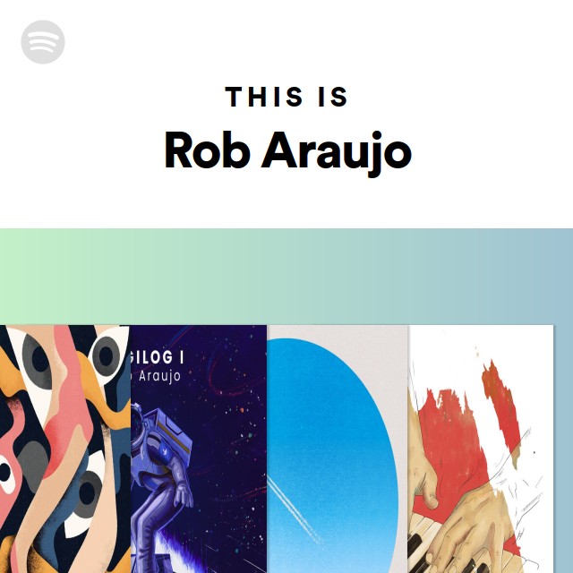 This Is Rob Araujo | Spotify Playlist