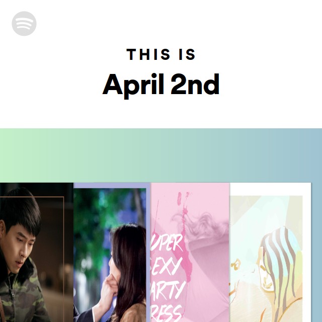 This Is April 2nd - playlist by Spotify | Spotify