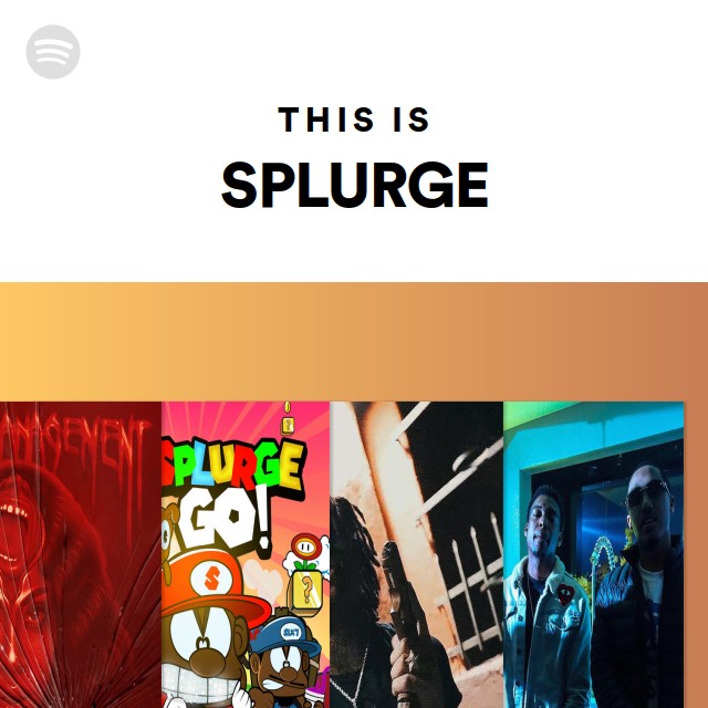 This Is SPLURGE | Spotify Playlist