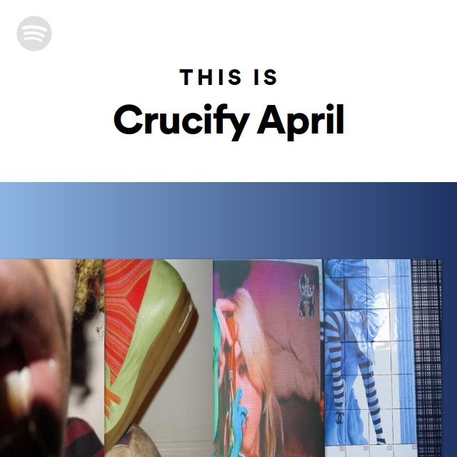 This Is Crucify April | Spotify Playlist