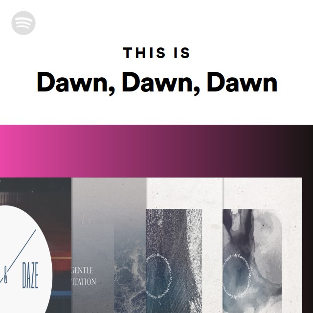 This Is Dawn, Dawn, Dawn | Spotify Playlist