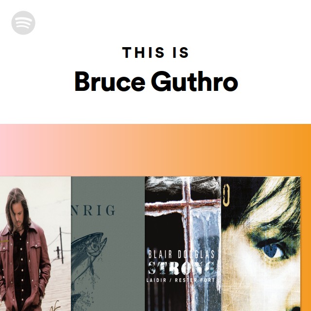 This Is Bruce Guthro - playlist by Spotify | Spotify
