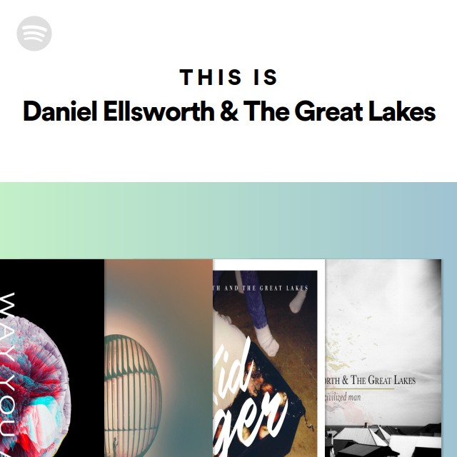 This Is Daniel Ellsworth & The Great Lakes - playlist by Spotify | Spotify