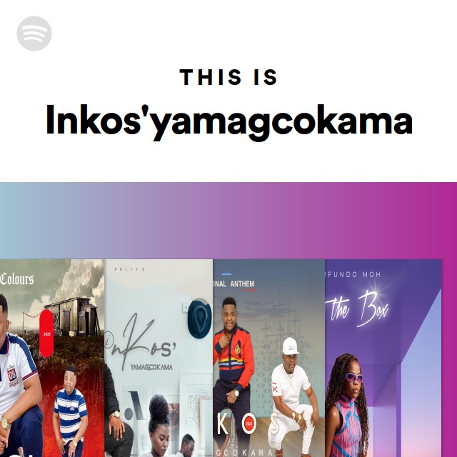 This Is Inkos'yamagcokama - playlist by Spotify | Spotify