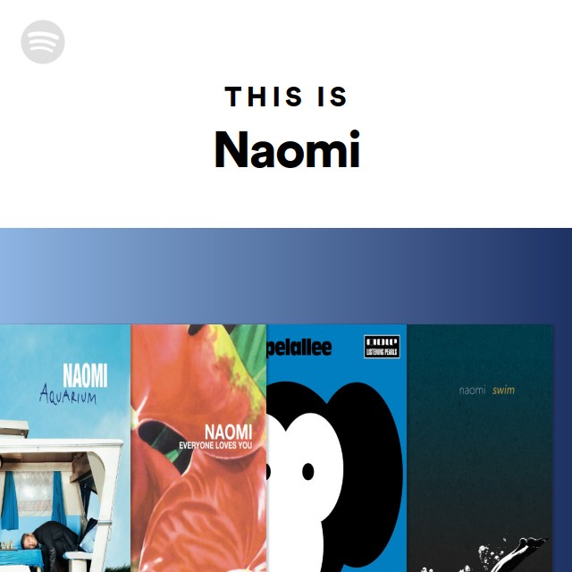 This Is Naomi - playlist by Spotify | Spotify