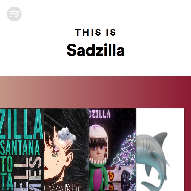 This Is Sadzilla - playlist by Spotify | Spotify