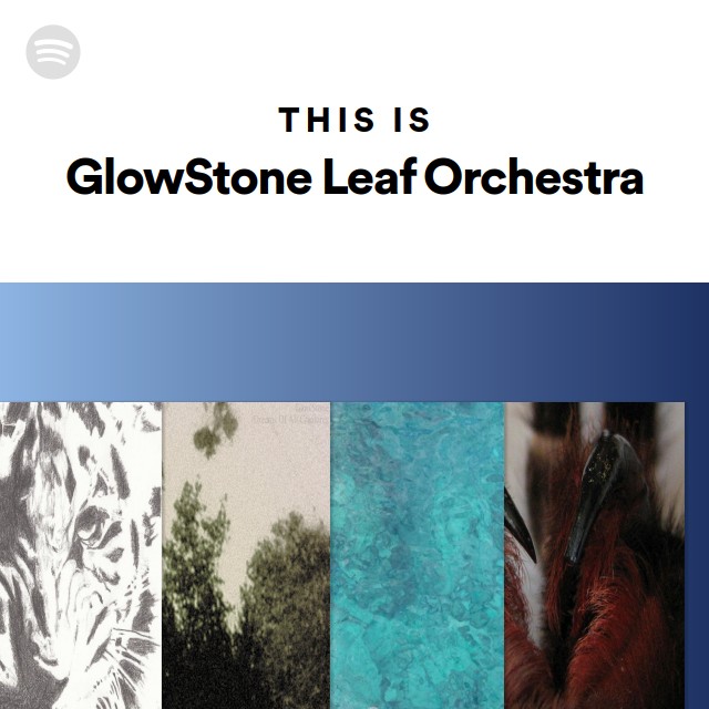 This Is GlowStone Leaf Orchestra - playlist by Spotify | Spotify