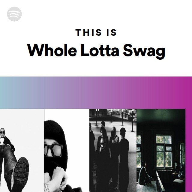 This Is Whole Lotta Swag - playlist by Spotify | Spotify