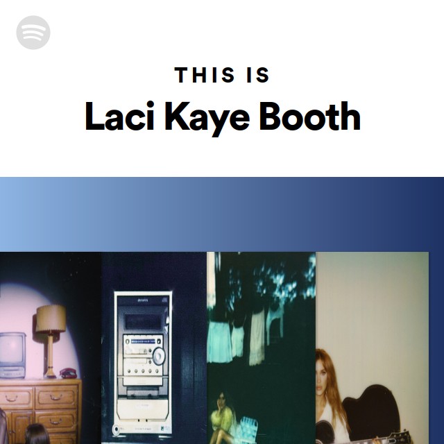 This Is Laci Kaye Booth - playlist by Spotify | Spotify