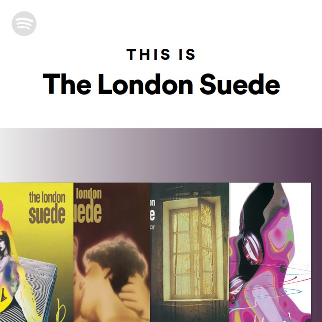 This Is The London Suede - playlist by Spotify | Spotify