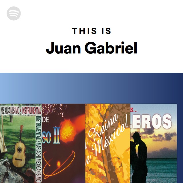 This Is Juan Gabriel - playlist by Spotify | Spotify