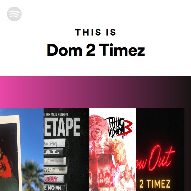 This Is Dom 2 Timez | Spotify Playlist