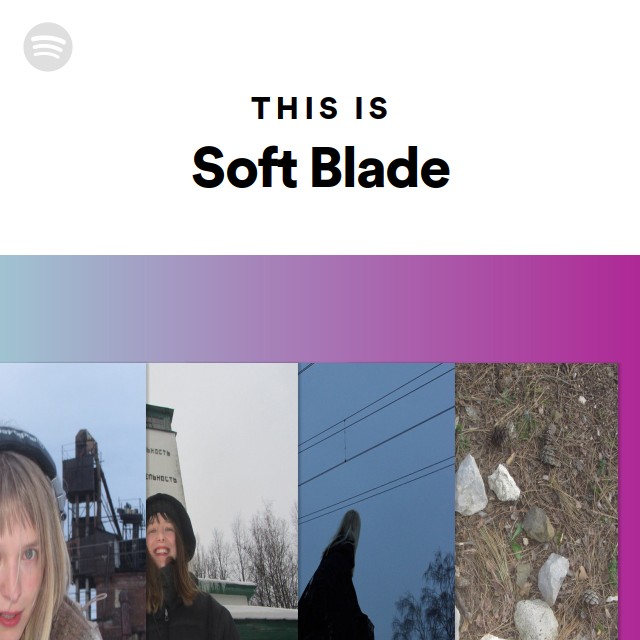 This Is Soft Blade - playlist by Spotify | Spotify