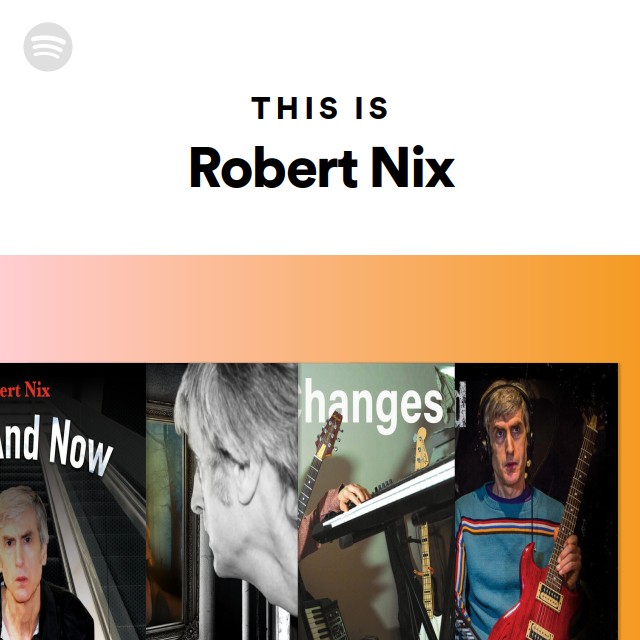 This Is Robert Nix | Spotify Playlist