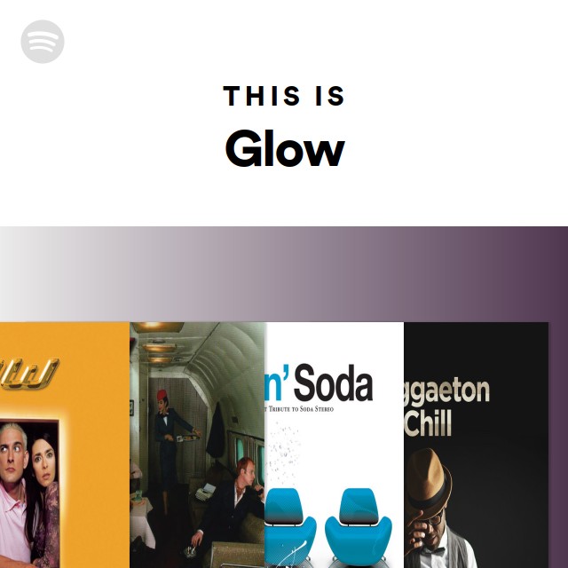 This Is Glow - playlist by Spotify | Spotify