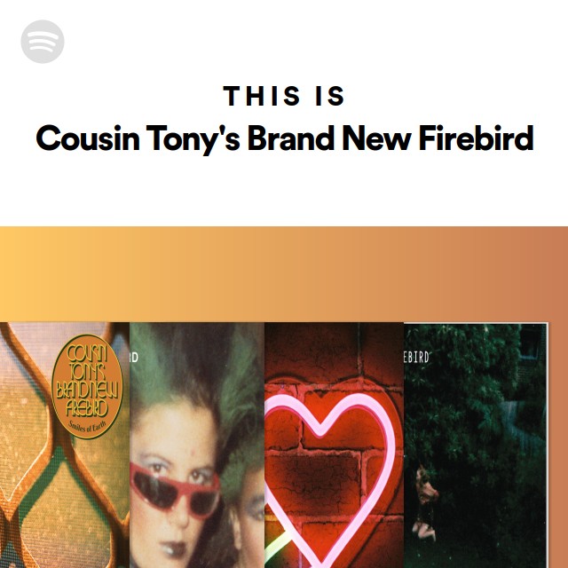 This Is Cousin Tony's Brand New Firebird - playlist by Spotify | Spotify
