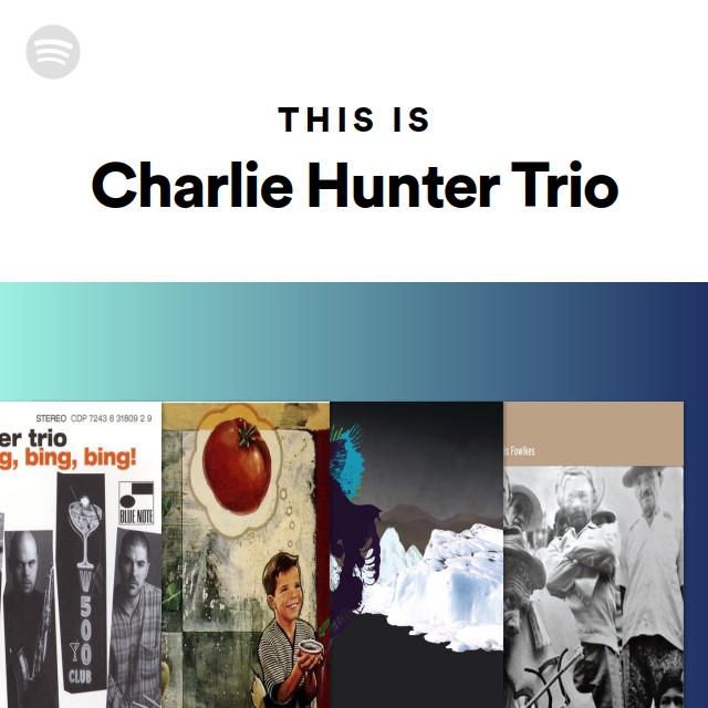 This Is Charlie Hunter Trio | Spotify Playlist