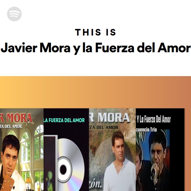 This Is Javier Mora y la Fuerza del Amor | Spotify Playlist