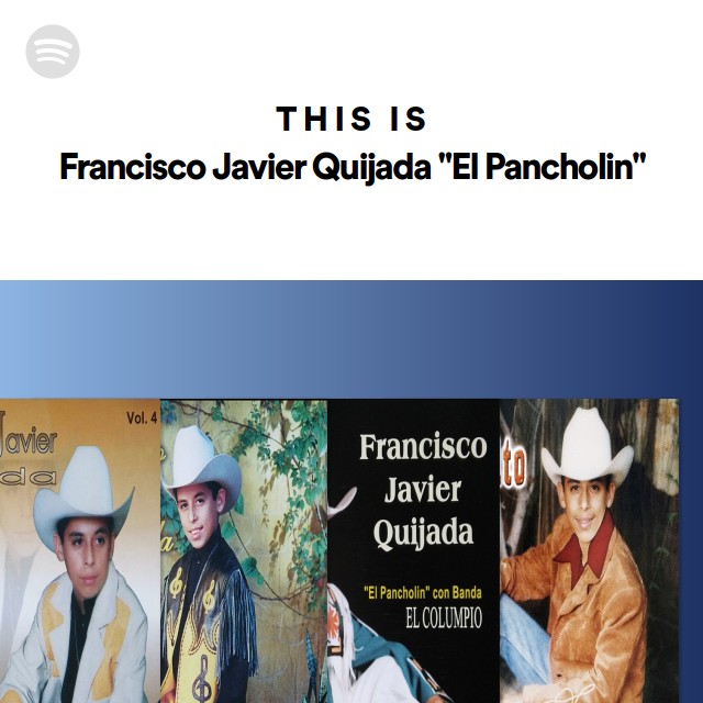 This Is Francisco Javier Quijada "El Pancholin" - playlist by Spotify ...