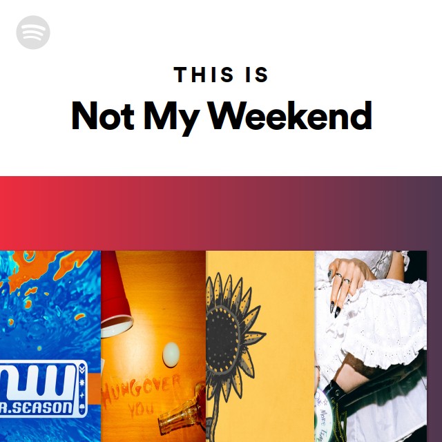 This Is Not My Weekend - playlist by Spotify | Spotify