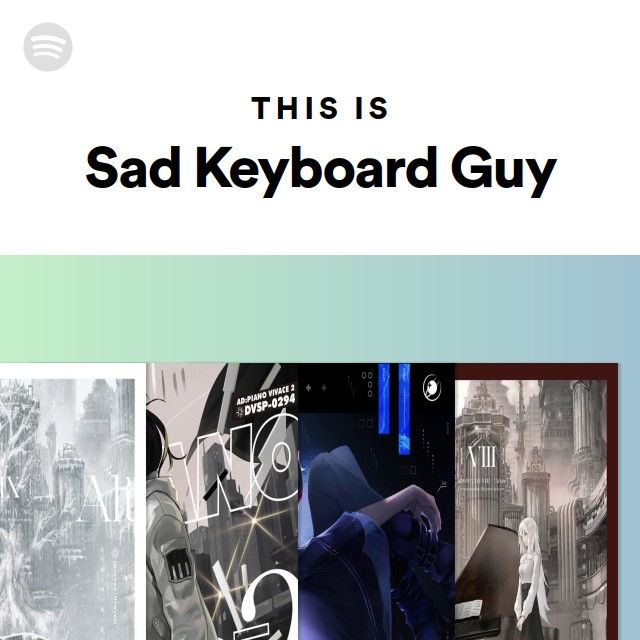 This Is Sad Keyboard Guy | Spotify Playlist