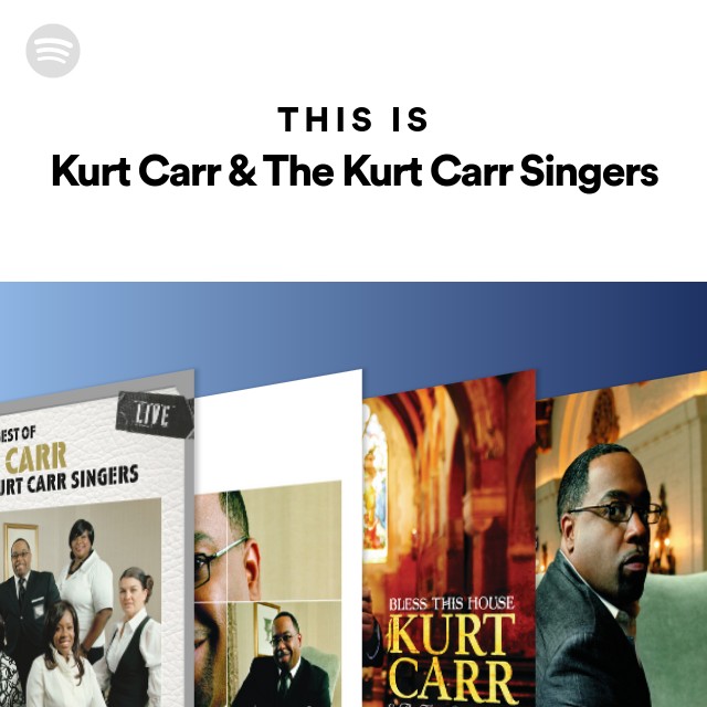 This Is Kurt Carr & The Kurt Carr Singers - playlist by Spotify | Spotify