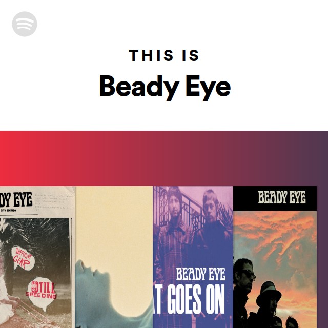 This Is Beady Eye - playlist by Spotify | Spotify