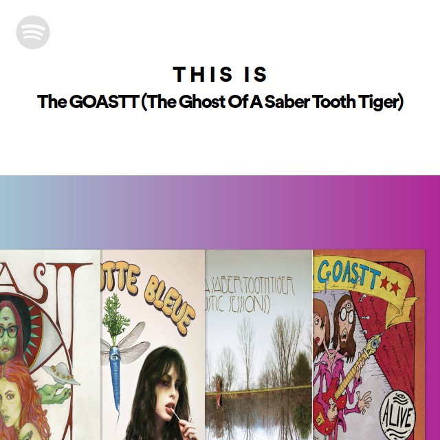 This Is The GOASTT (The Ghost Of A Saber Tooth Tiger) - playlist by ...