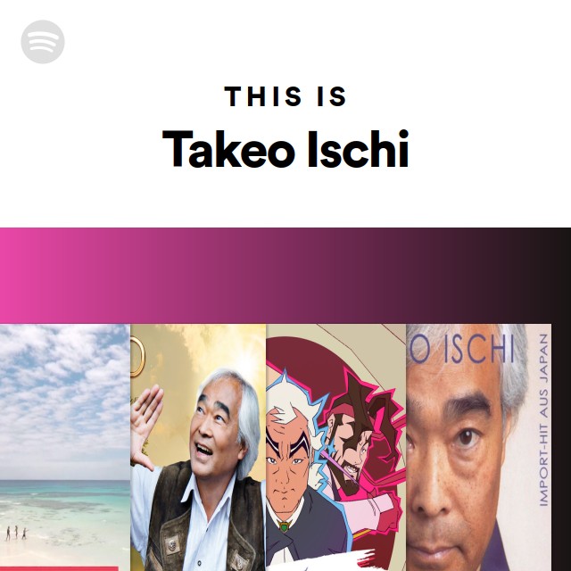 This Is Takeo Ischi - playlist by Spotify | Spotify