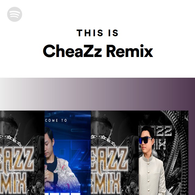 This Is CheaZz Remix - playlist by Spotify | Spotify
