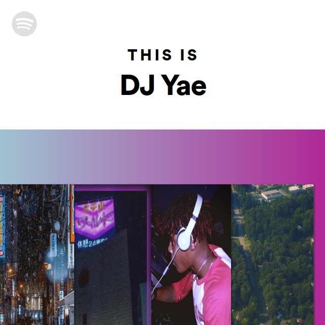 This Is DJ Yae - playlist by Spotify | Spotify